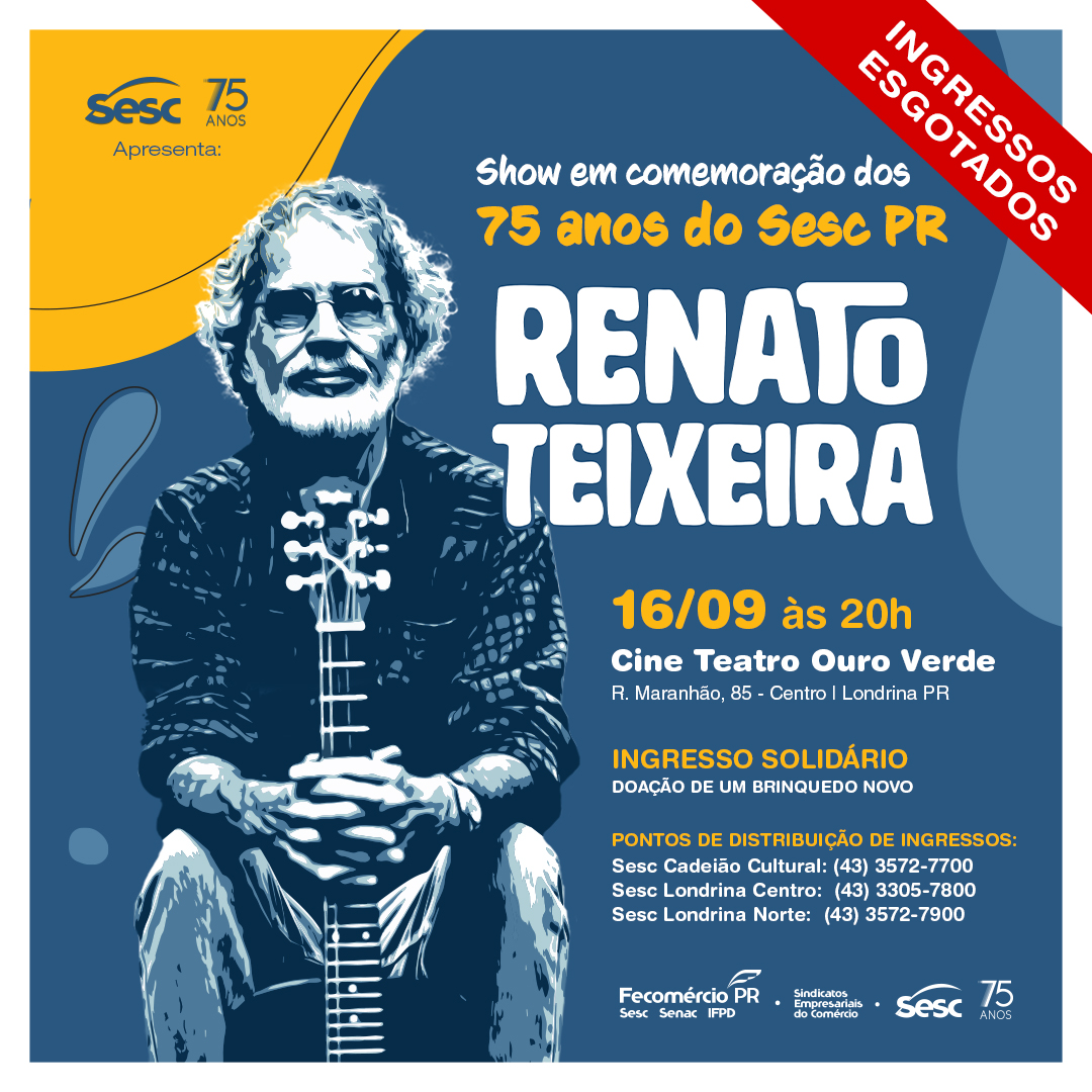 INGRESSOS ESGOTADOS para show de Renato Teixeira em Londrina - Sesc Paraná